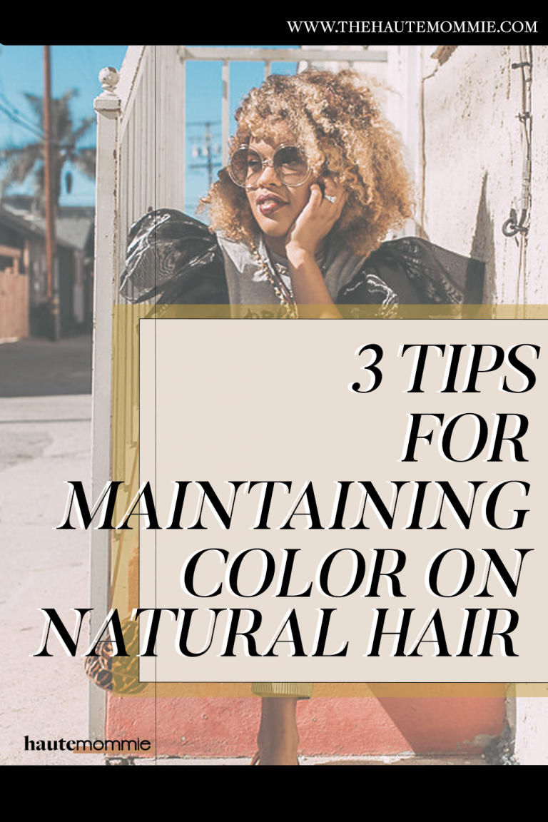 3 Tips For Maintaining Color On Natural Hair - The Hautemommie