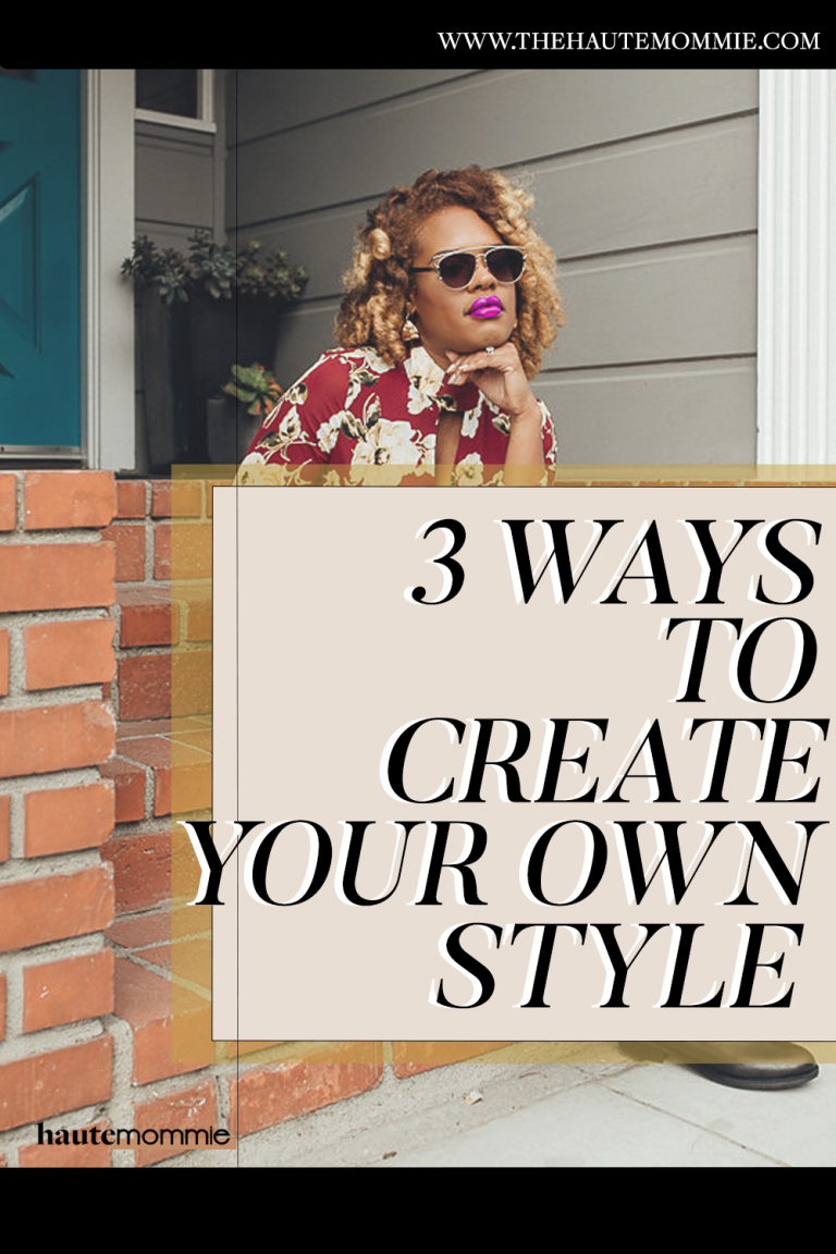 3 Ways To Create Your Own Style - The Hautemommie